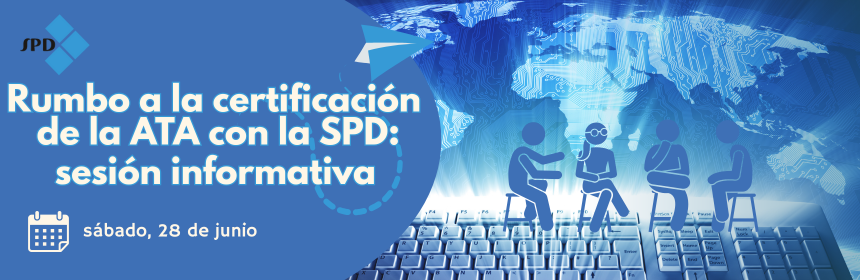 RUMBO A LA CERTIFICACIÓN DE LA ATA CON LA SPD: SESIÓN INFORMATIVA | ATA ...